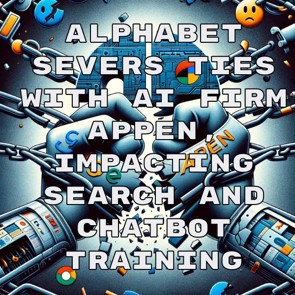 Alphabet severs ties with AI firm Appen, impacting search and chatbot ...